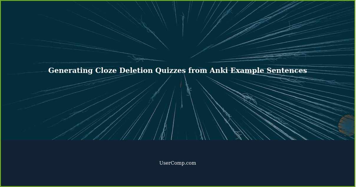 How to Generate Cloze Deletion Quizzes from Anki Example Sentences How to Generate Cloze Deletion Quizzes from Anki Example Sentences