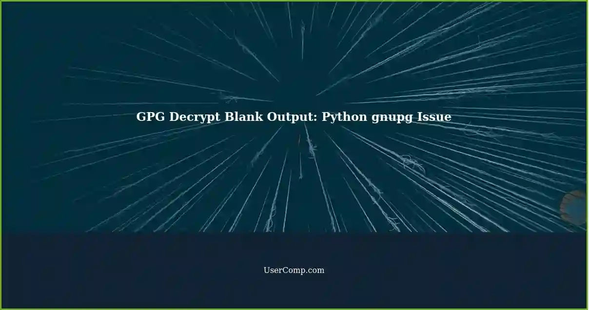 GPG Decrypt Giving Blank Output: Troubleshooting Python's gnupg Decryption GPG Decrypt Giving Blank Output: Troubleshooting Python's gnupg Decryption