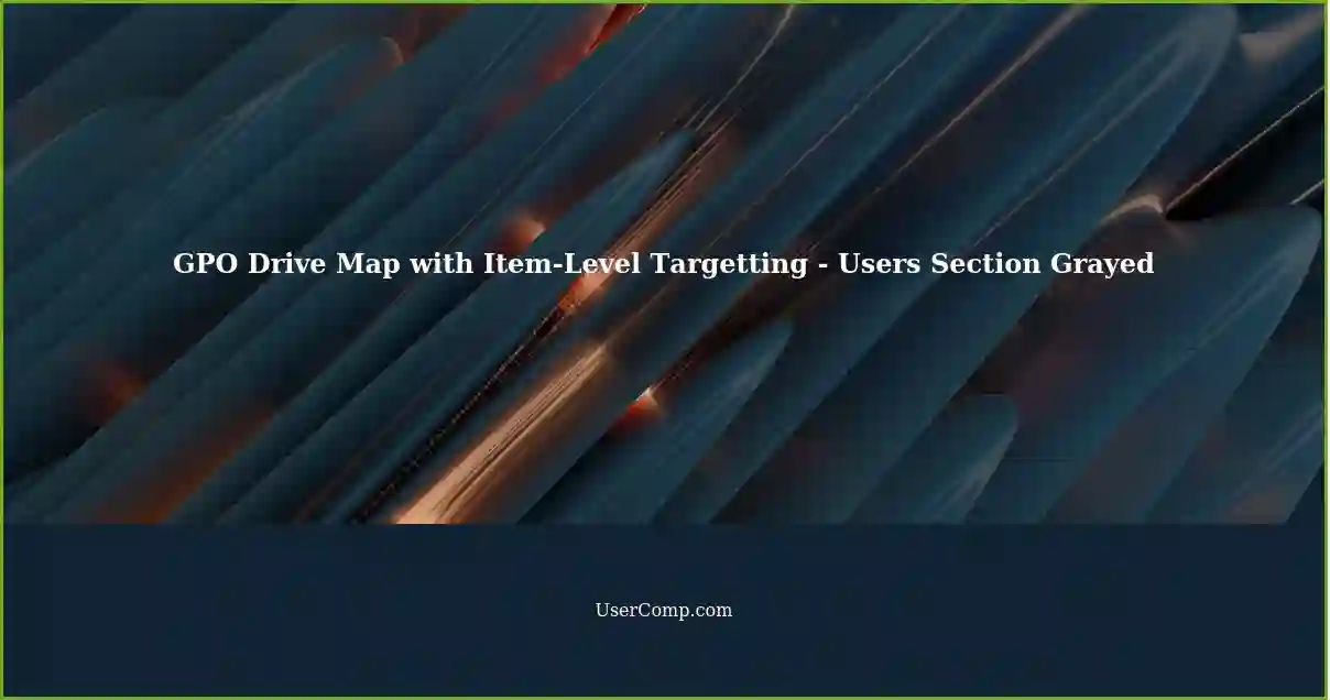 Creating a New Drive Map with Item-Level Targetting: Users Section Grayed