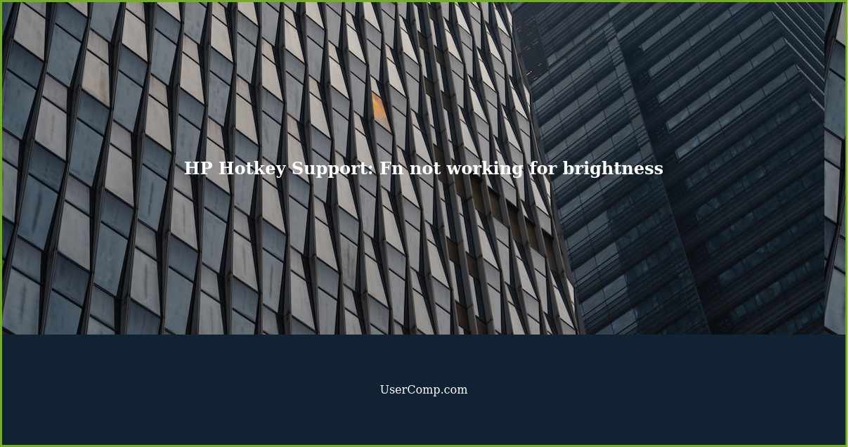 HP Hotkey Support: Fn is not working for brightness increasing/decreasing HP Hotkey Support: Fn is not working for brightness increasing/decreasing