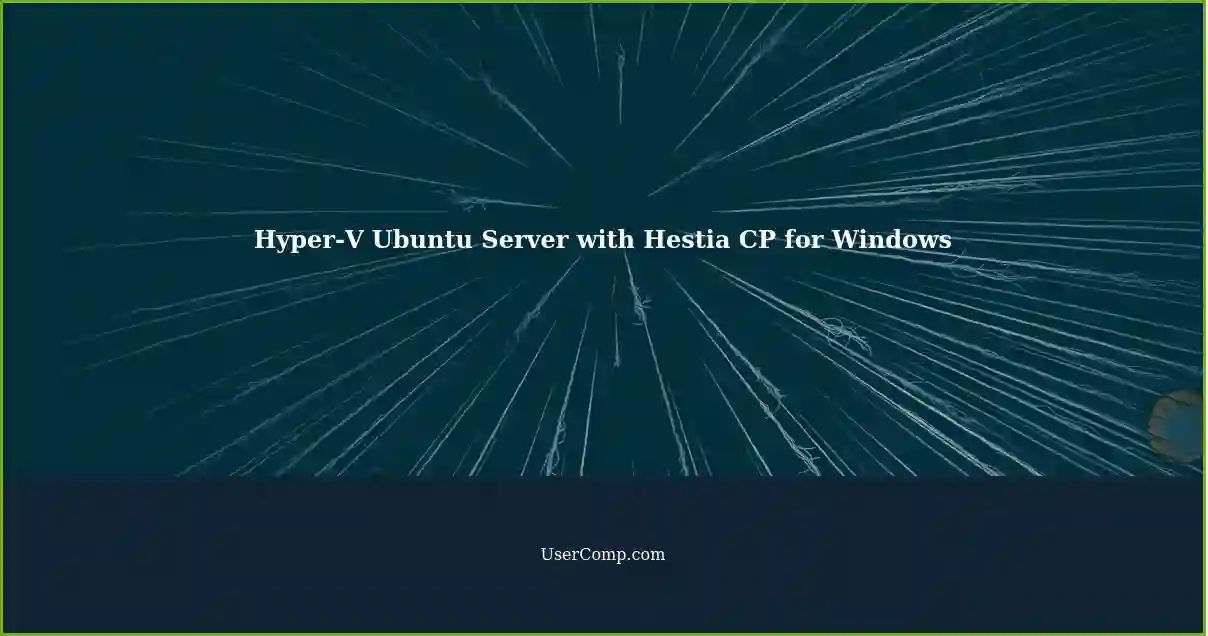 Setting up a Ubuntu Server on Hyper-V with Hestia CP for Windows Hosts