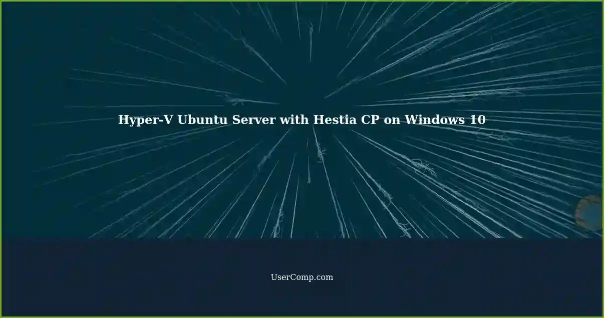Setting Up A Hyper V Ubuntu Server With Hestia Cp On Windows 10 