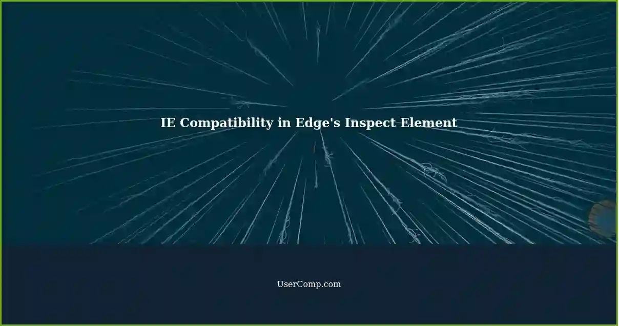 Ie Compatibility Issue With Edges Inspect Element Functionality In 2024