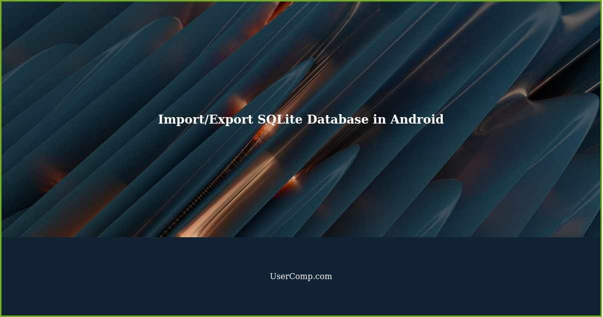 How to Import/Export SQLite Database in Android How to Import/Export SQLite Database in Android