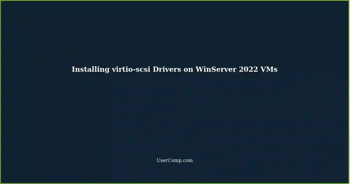 Installing the Latest virtio-scsi Drivers for WinServer 2022 VMs
