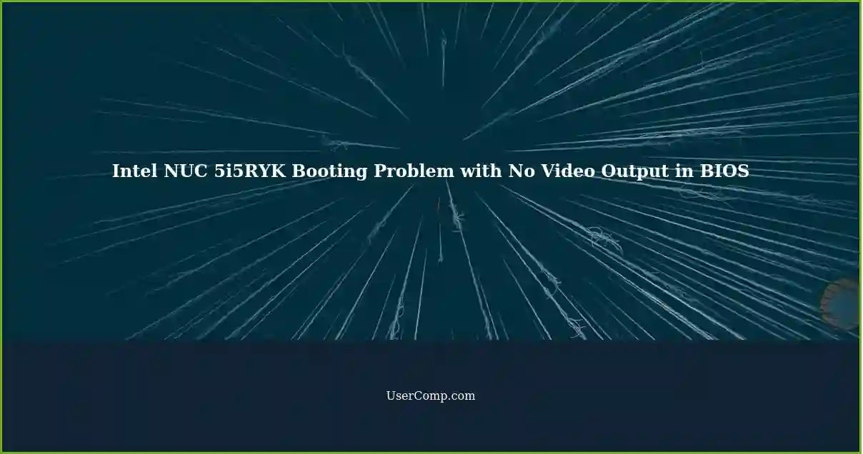 Intel NUC 5i5RYK: Booting Issues with No Video Output in BIOS