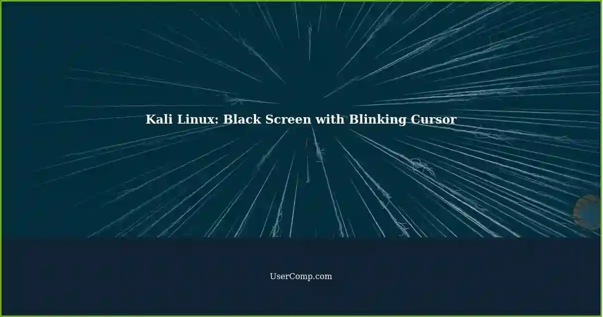 Black Screen with Blinking Cursor in Kali Linux: Troubleshooting Steps Black Screen with Blinking Cursor in Kali Linux: Troubleshooting Steps