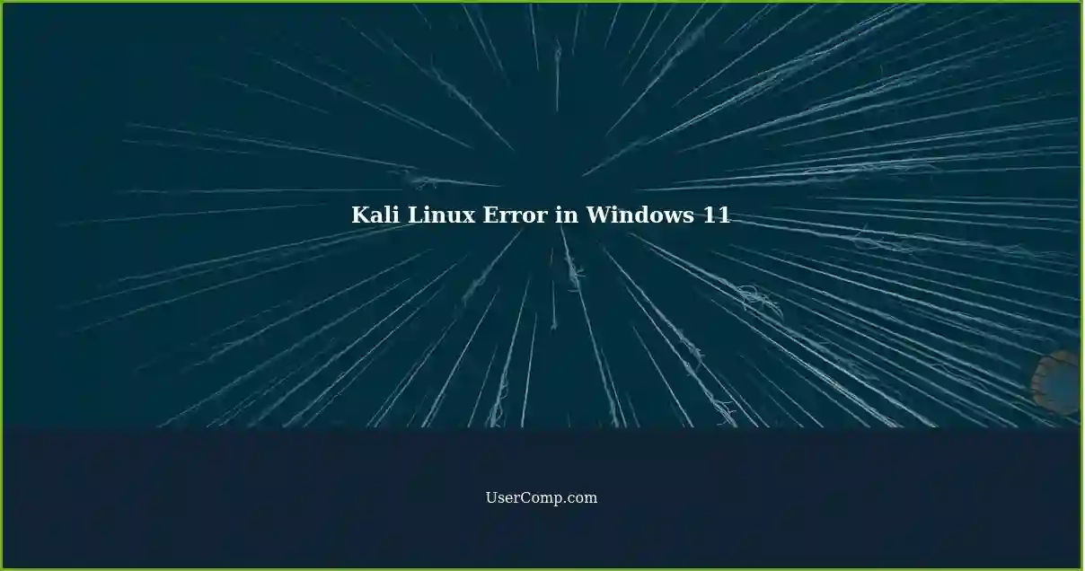 Error Starting Kali Linux in Windows 11: 'ERROR: CreateProcessEntryCommon:496: chdir(/mnt/c ...