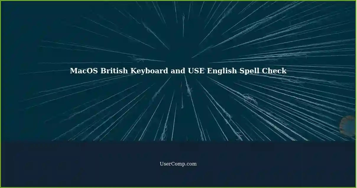 MacOS Spell Check with British Keyboard: USE English Instead
