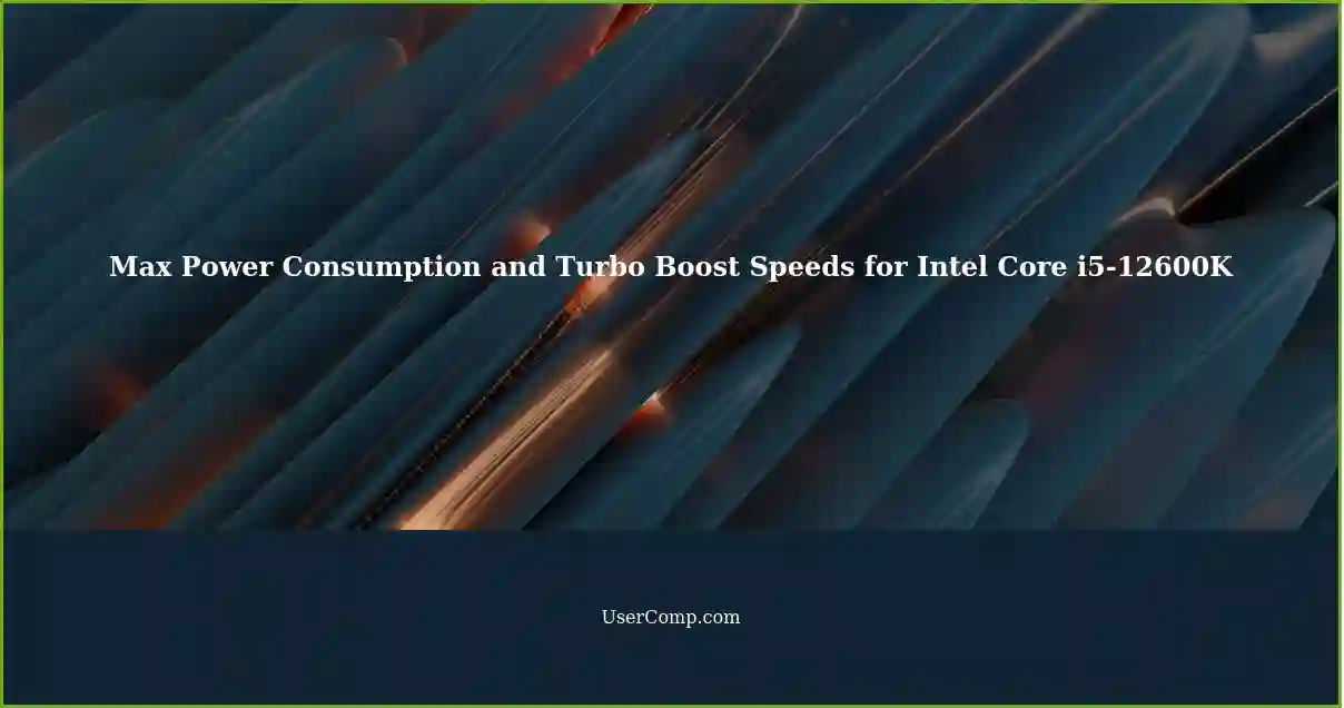 Intel Core i5-12600K Maximum Power Consumption (TDP) and Turbo Boost Speeds