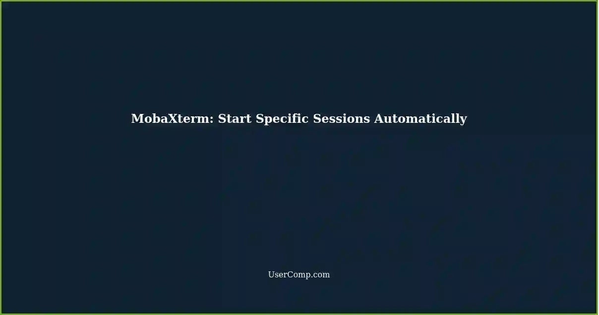 MobaXterm: How to Start Specific Sessions Automatically upon First Opening MobaXterm: How to Start Specific Sessions Automatically upon First Opening