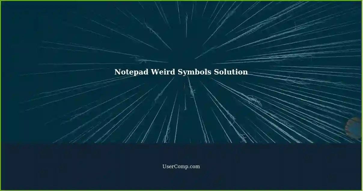 Notepad Displaying Weird Symbols In Txt Files A Solution