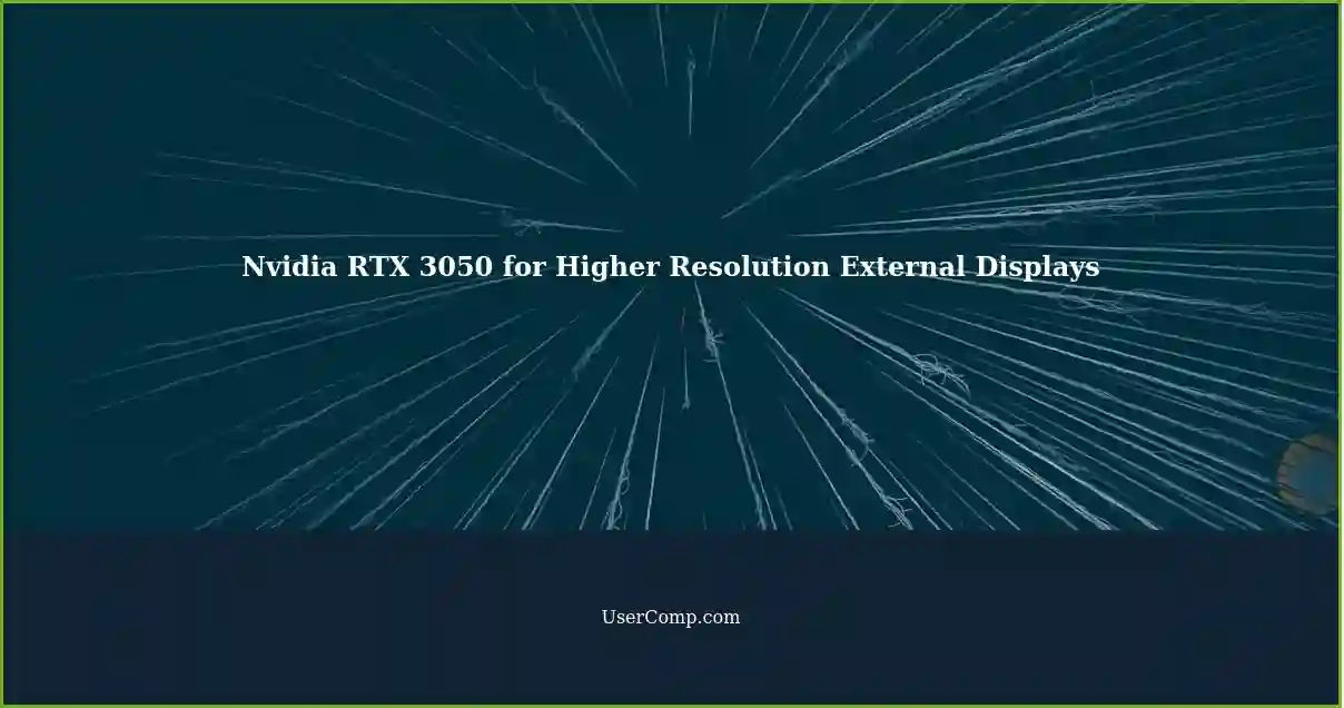 Boosting External Display Resolution with Nvidia RTX 3050 Graphics Card ...
