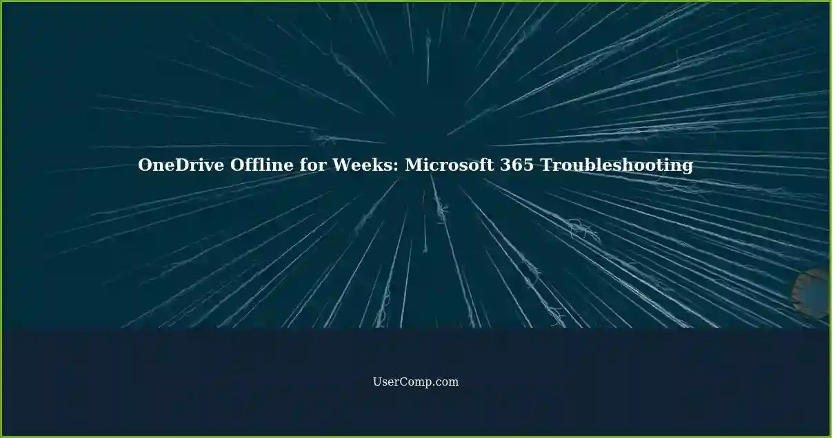 OneDrive Sync Offline for Weeks: Troubleshooting Microsoft 365