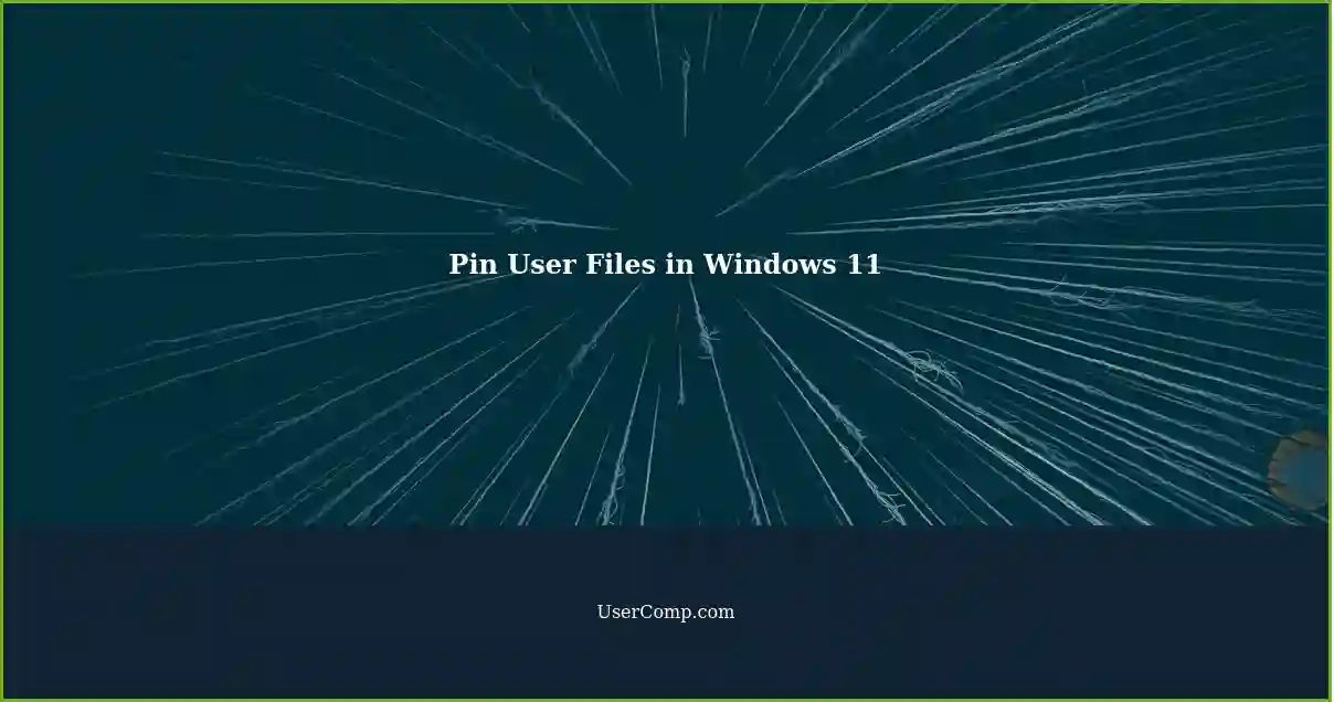 Quick Access to Pin User Files in Windows 11: A Step-by-Step Guide