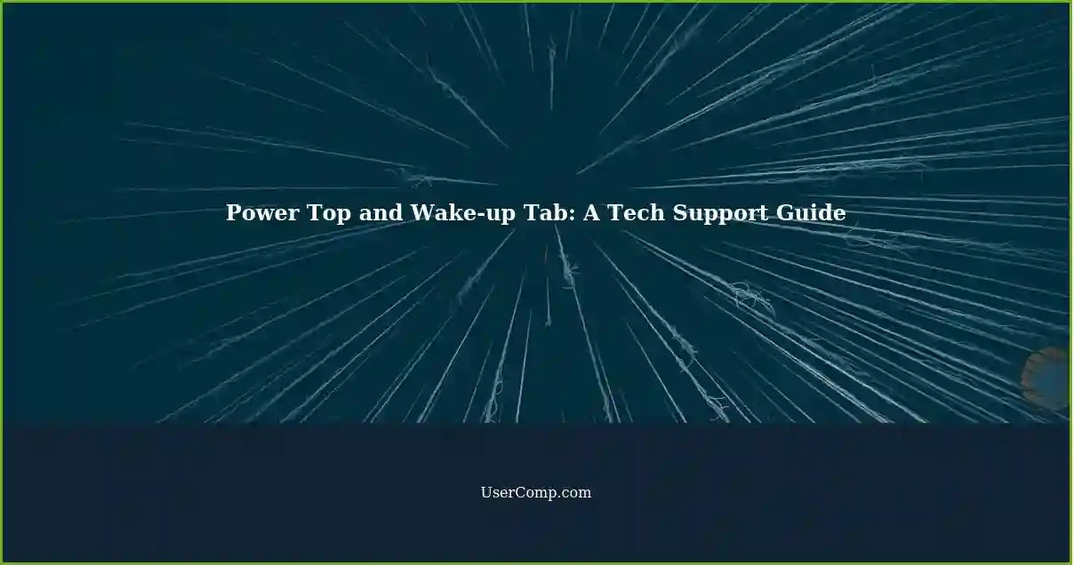 Understanding Power Top and Wake-up Tab: A Tech Support Guide
