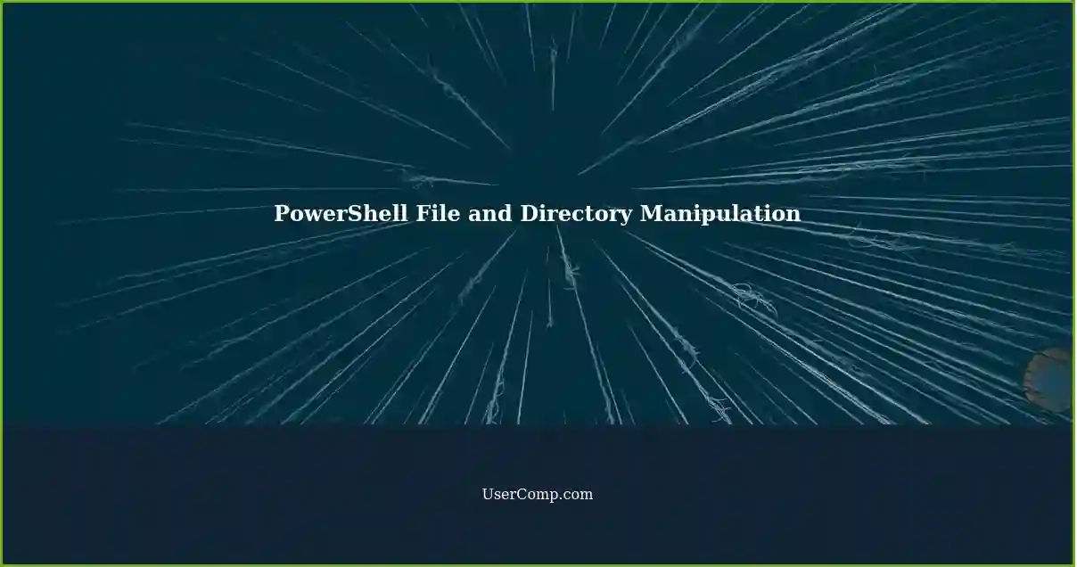 PowerShell Equivalents: Manipulating Files and Directories PowerShell Equivalents: Manipulating Files and Directories