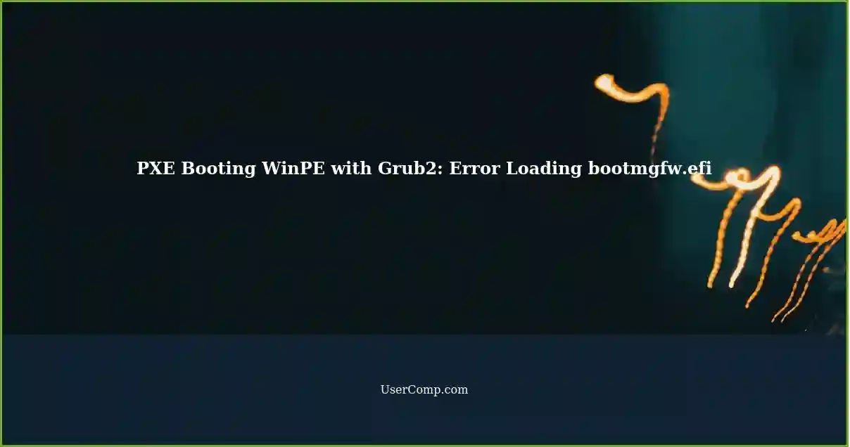PXE Booting WinPE using Grub2: Failing to Load bootmgfw.efi PXE Booting WinPE using Grub2: Failing to Load bootmgfw.efi