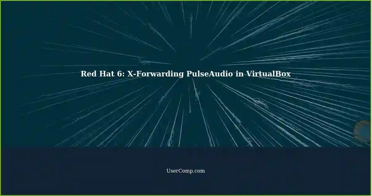 Red Hat 6: PulseAudio Not Working with X-Forwarding in VirtualBox