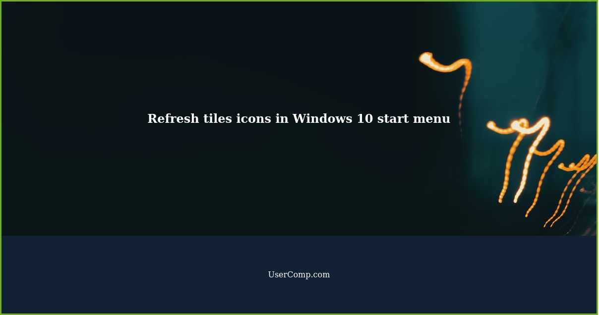 How to refresh tiles icons from Windows 10 start menu?