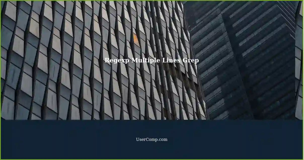 Regexp Multiple Lines Grep: Finding Matches Across Newlines Regexp Multiple Lines Grep: Finding Matches Across Newlines