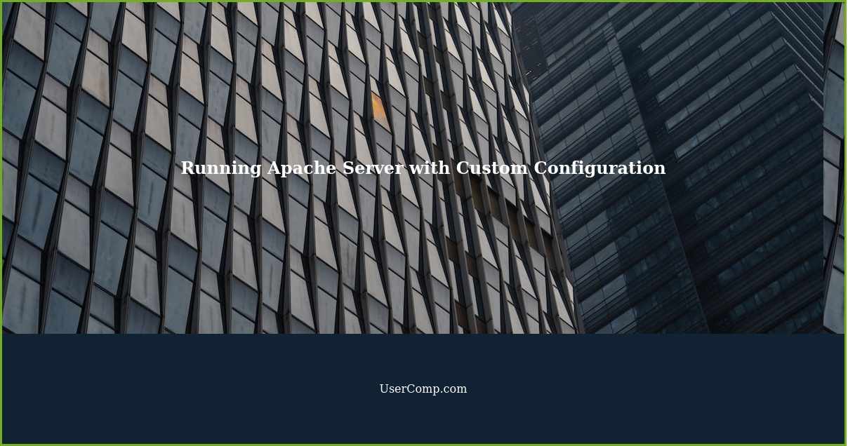 How to Run an Apache Server with a Custom Configuration How to Run an Apache Server with a Custom Configuration