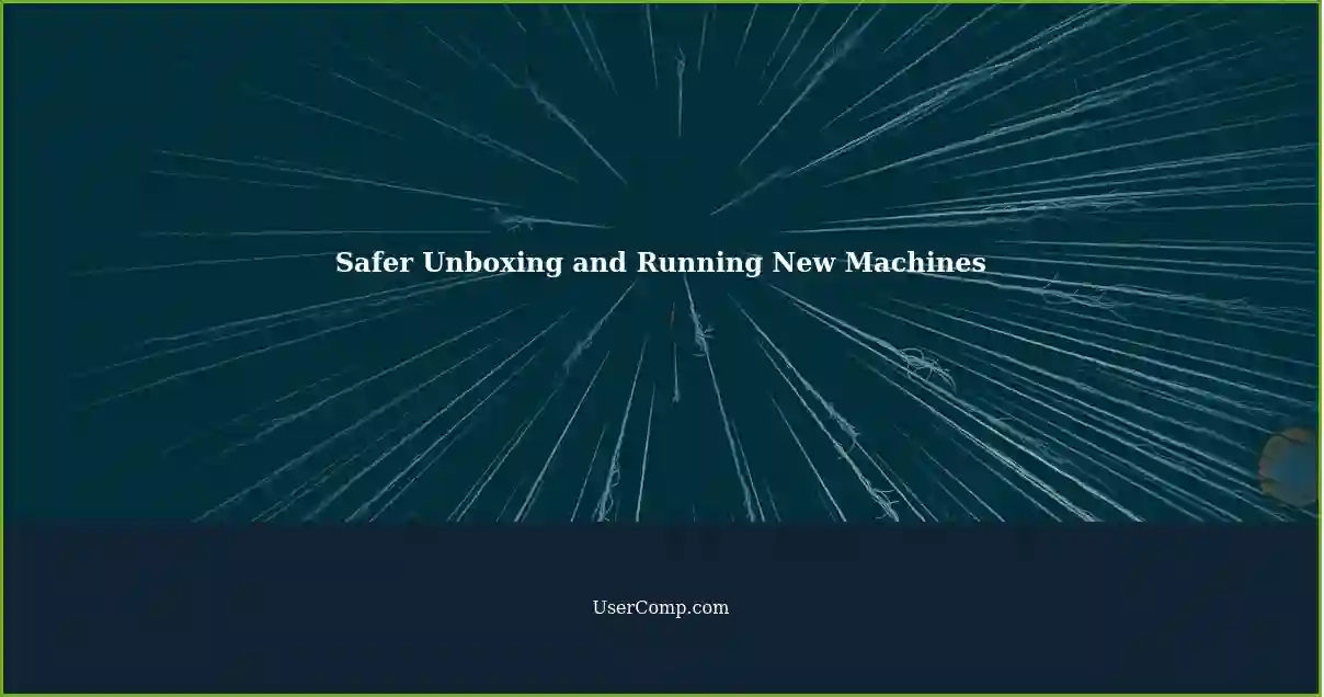 Safer Unboxing and Running New Machines: Essential Tech Support Tips
