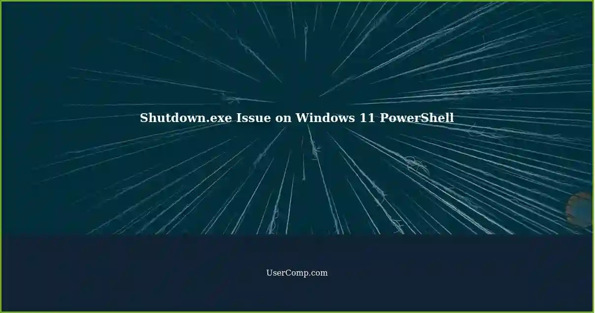 Shutdown.exe Not Running on Windows 11 with PowerShell