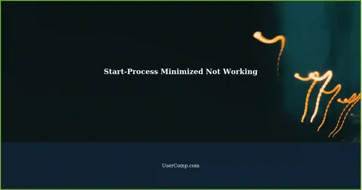 Start-Process Minimized Not Working: Troubleshooting Notepad, cmd, and ...