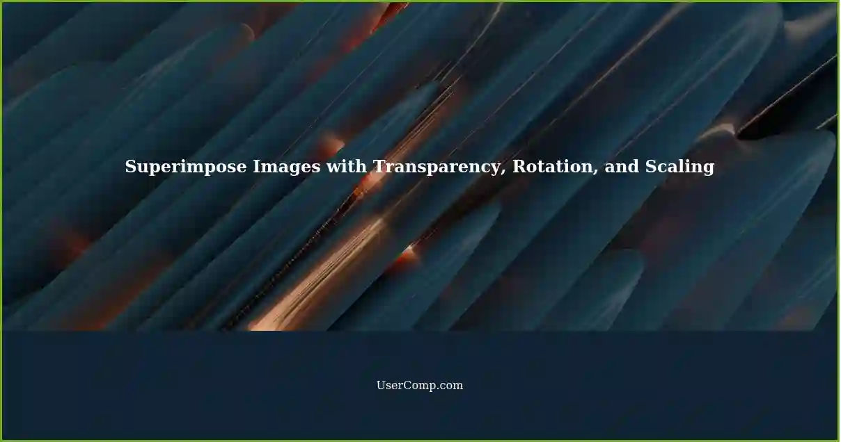Superimposing Images: Transparently Rotate and Scale with Visual Tools