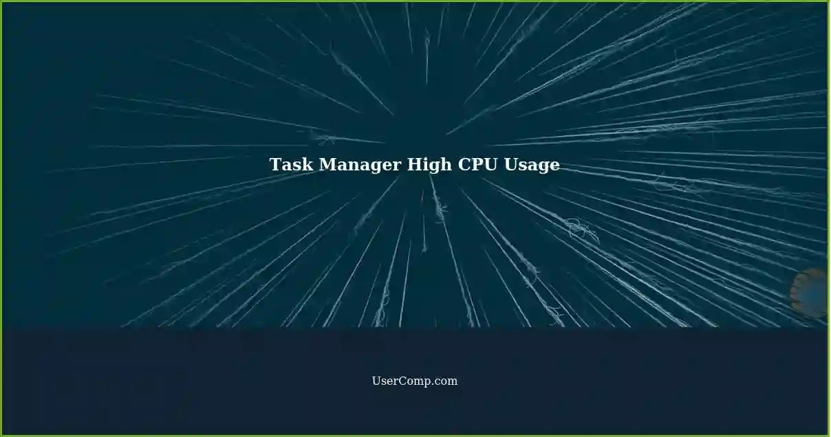 Task Manager Showing 100% CPU Usage: Possible Causes and Solutions Task Manager Showing 100% CPU Usage: Possible Causes and Solutions
