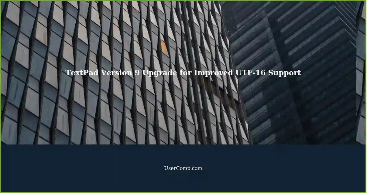 TextPad: Upgrading to Version 9 for Better UTF-16 Support to Solve Slow ...