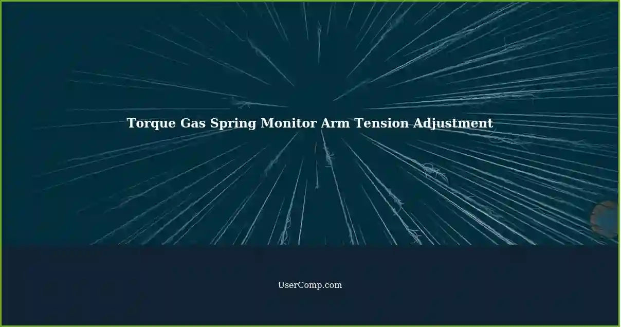 Adjusting Torque Gas Spring: Monitor Arm Tension Issue