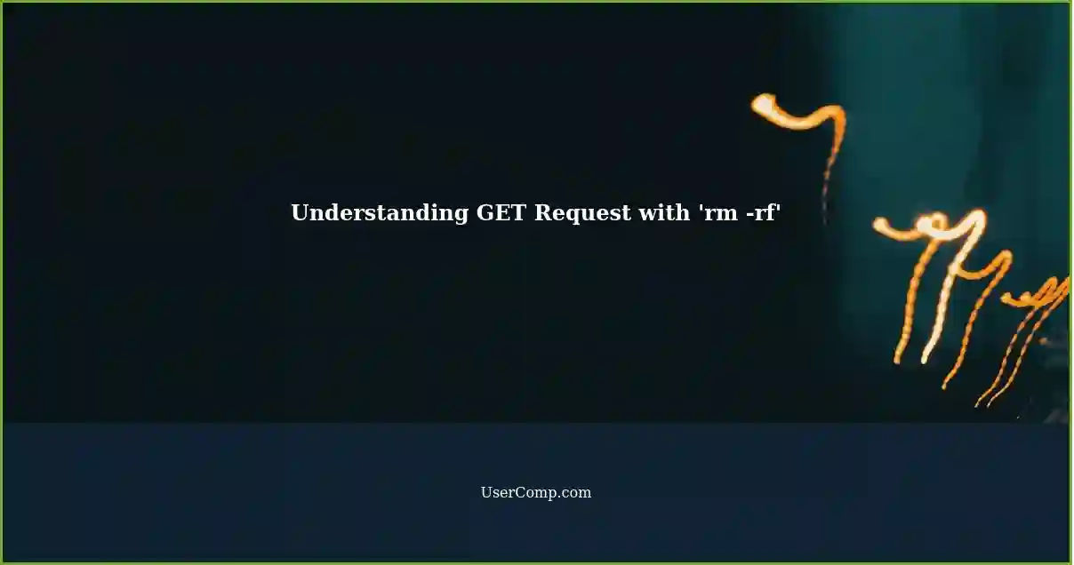 Strange Get Request: Understanding the 'rm -rf' Command in a GET Request