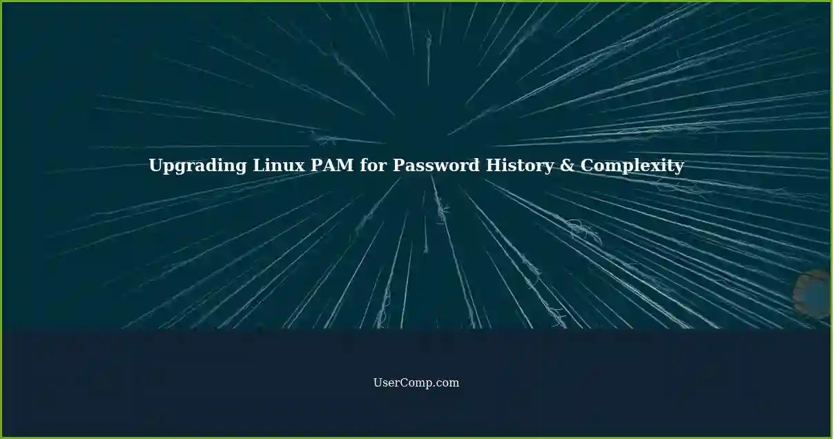 Upgrading Linux PAM version 1.5.3 to 1.1.4: Adding Password History and ...