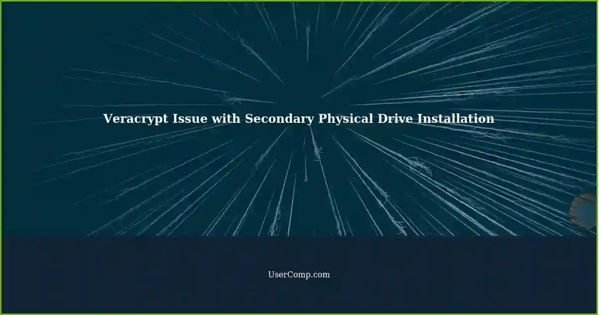Veracrypt Caused Issues Installing Secondary Physical Drive for Windows