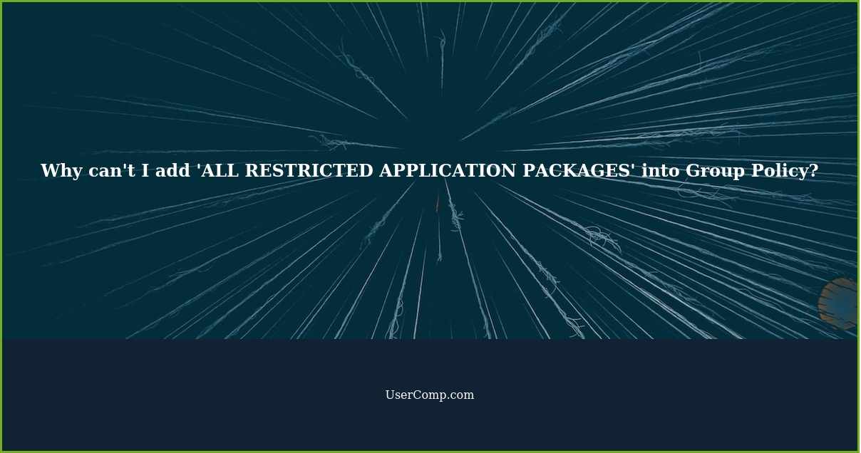 Why can't I add "ALL RESTRICTED APPLICATION PACKAGES" into Group Policy?