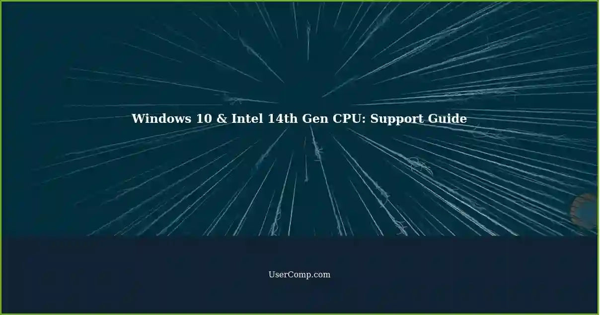 Windows 10 Compatibility with Intel 14th Gen CPU: A Support Guide