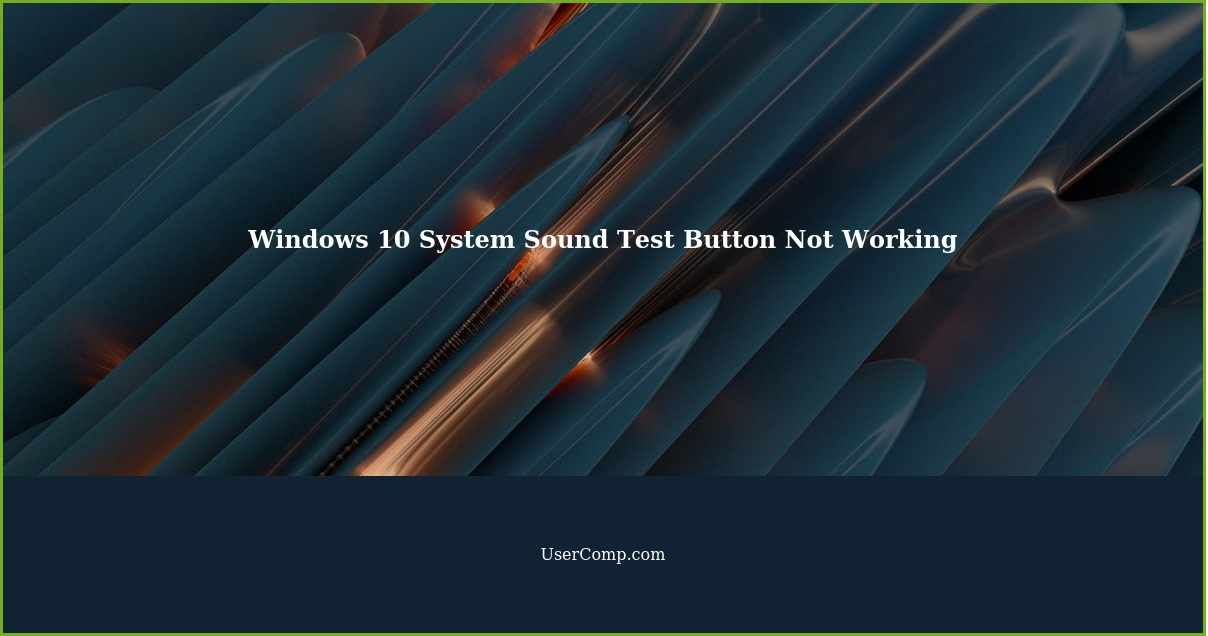 Troubleshooting Windows 10 System Sound: Test Button Not Working