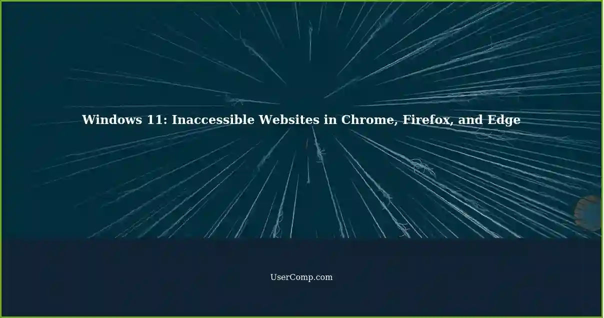Windows 11: Unable to Access Certain Websites in Chrome, Firefox, and ...