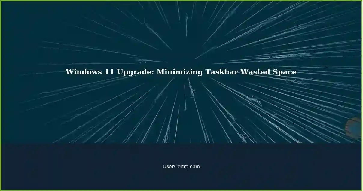 Disliking Forced Windows 11 Upgrade: Minimizing Taskbar Wasted Space