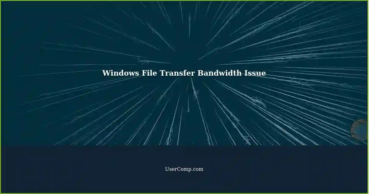 Windows File Transfer Consuming Excessive Network Bandwidth: Solutions
