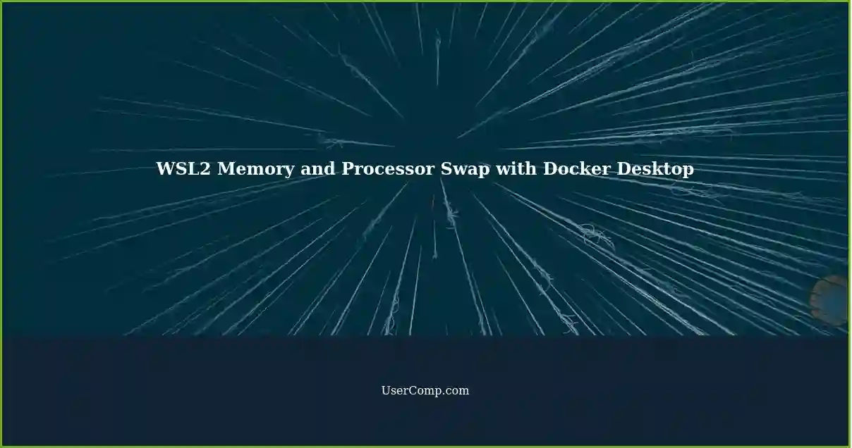 Managing Memory And Processor Swap In Wsl2 With Docker Desktop On Ubuntu 
