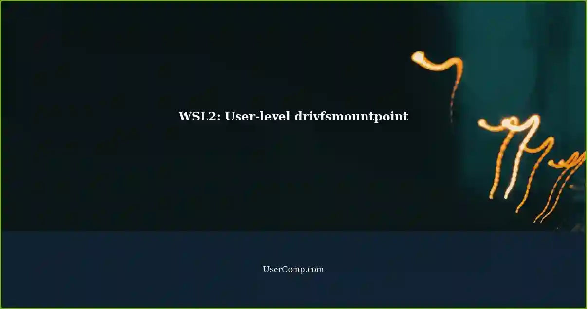 Configuring WSL2: Mounting a drivfsmountpoint for Ordinary Users