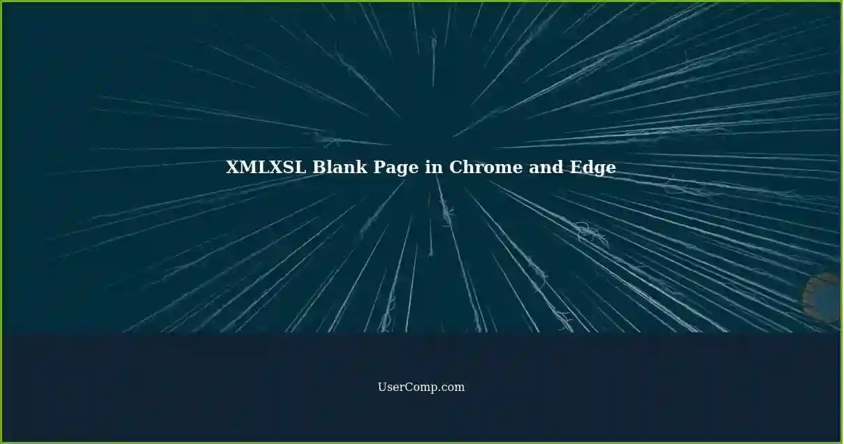 Xmlxsl Shows Blank Page In Chrome And Edge Browsers A Solution 3584