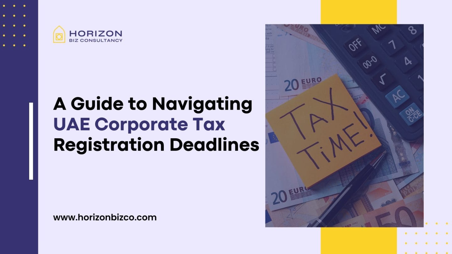 Guide to Navigating UAE Corporate Tax Registration Deadlines