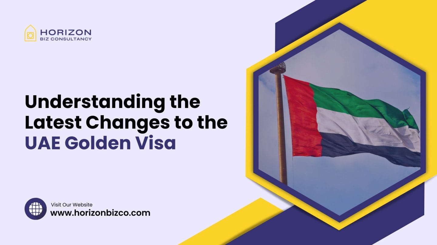 Understanding the Latest Changes to the UAE Golden Visa - Horizonbizco
