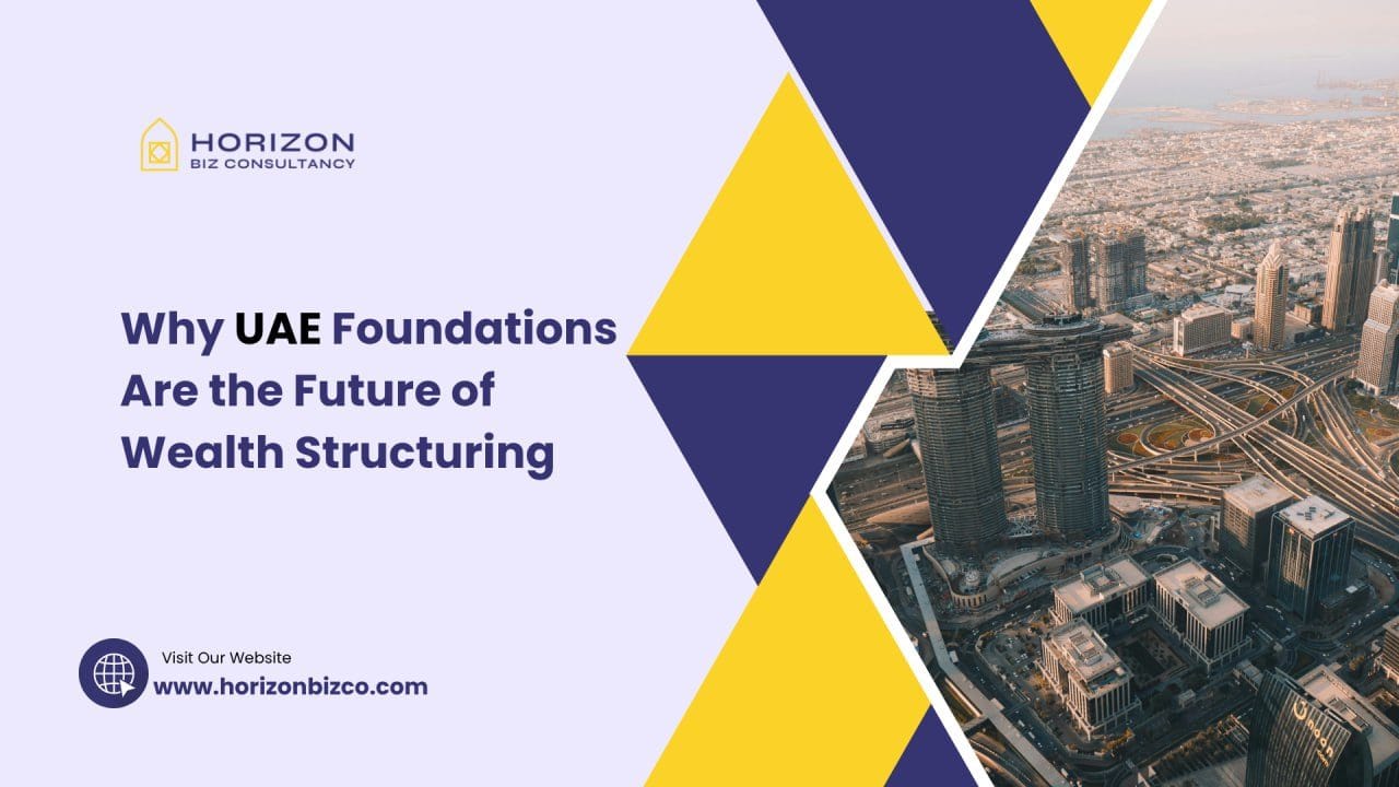 Why UAE Foundations Are the Future of Wealth Structuring - Horizonbizco