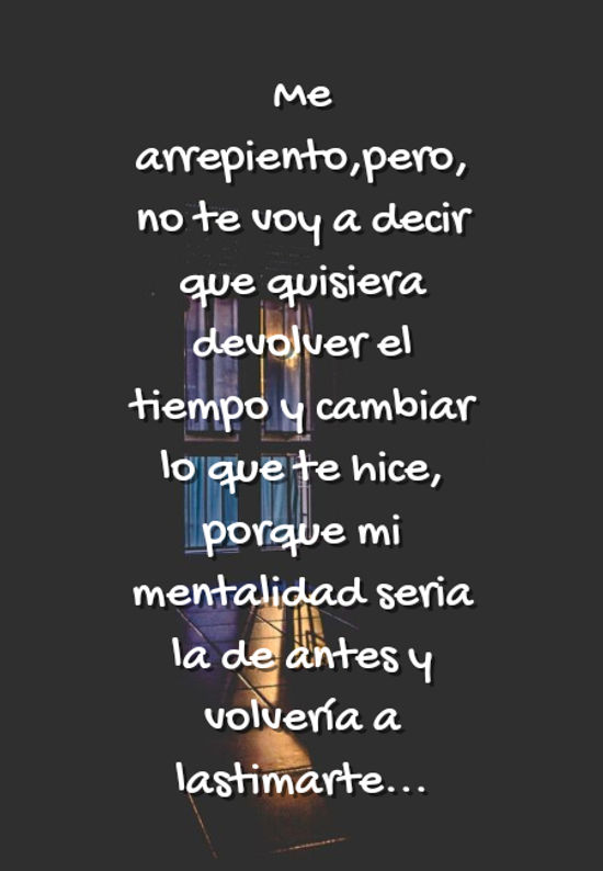 Frase #178878: Me arrepiento,pero, no te voy a decir que quisiera ...