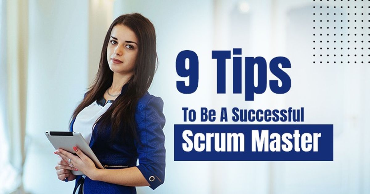 9 Tips to Be a Successful Scrum Master - Agilemania